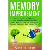 Improve Your Memory - Learn Faster, Retain more, and Unlock Your Brain ...