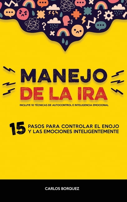 Manejo de la Ira : 15 Pasos para Controlar El Enojo y Las Emociones ...