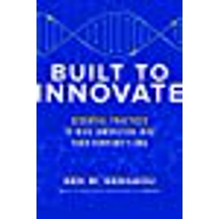 Built to Innovate: Essential Practices to Wire Innovation into Your ...