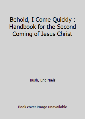 Pre-Owned Behold, I Come Quickly : Handbook for the Second Coming of ...