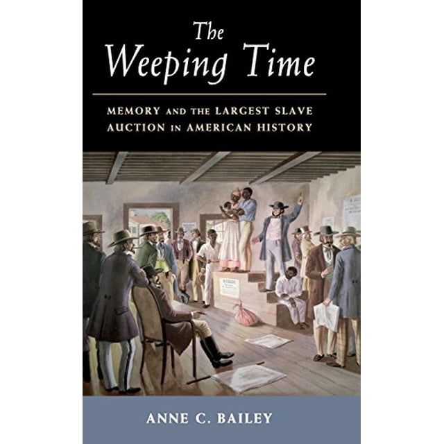 The Weeping Time: Memory and the Largest Slave Auction in American ...