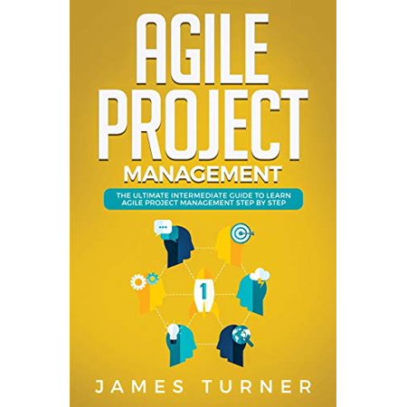 Agile Project Management: The Ultimate Intermediate Guide to Learn Agile Project Management Step ...