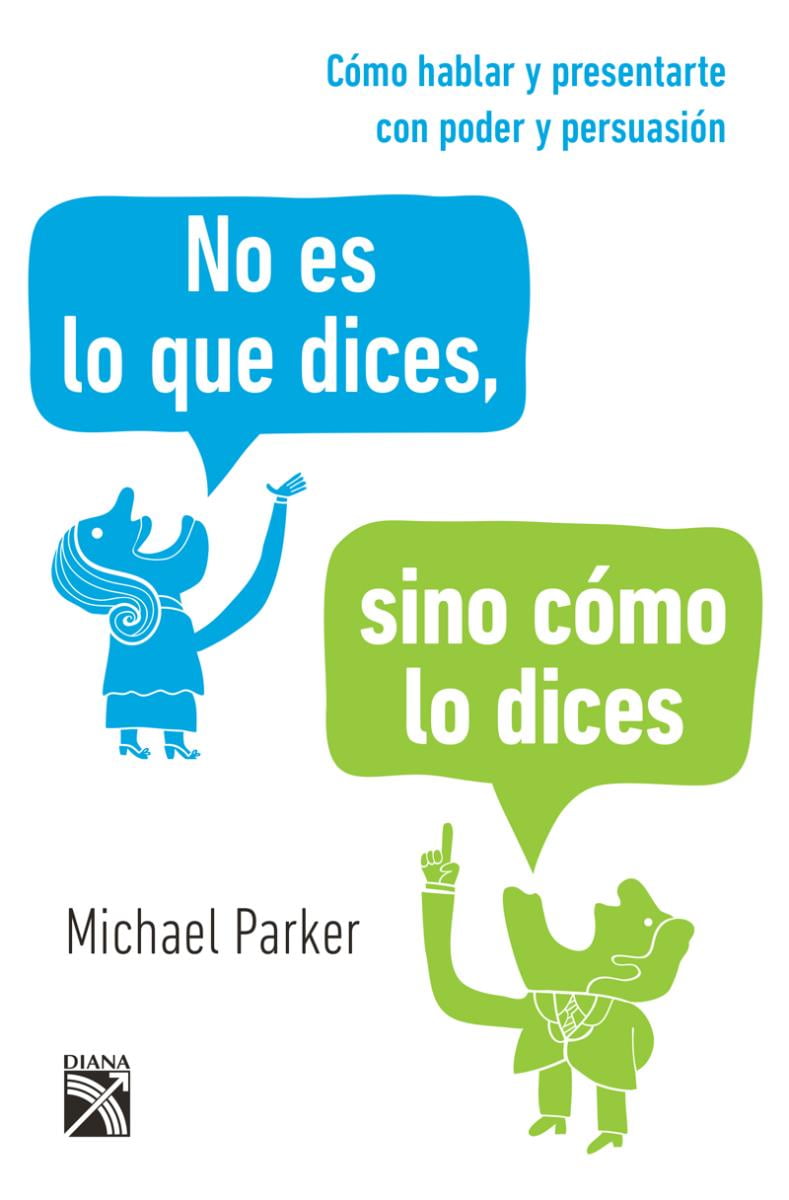 NO ES LO QUE DICES, SINO COMO LO DICES DIANA MEXICO MICHAEL PARKER ...