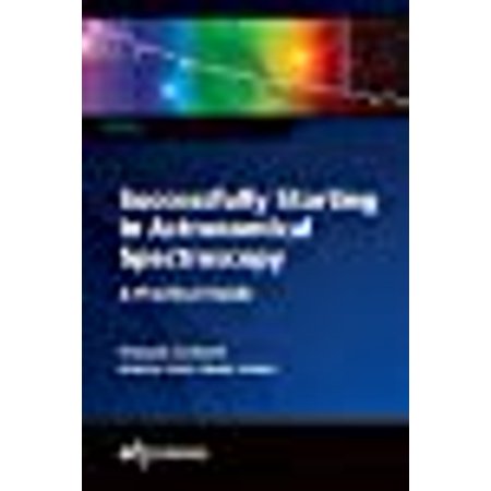 Successfully Starting in Astronomical Spectroscopy: A Practical Guide ...