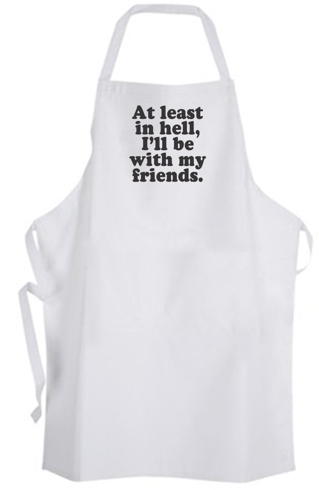 Aprons365 - At least in hell, I'll be with my friends – Apron - Rude ...