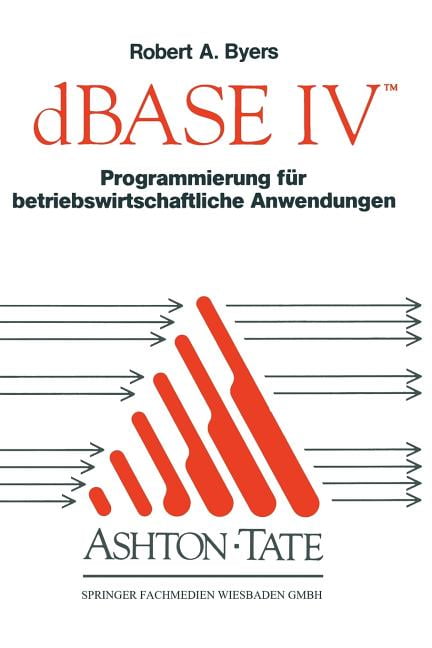 dBASE IV Programmierung Für Betriebswirtschaftliche Anwendungen ...
