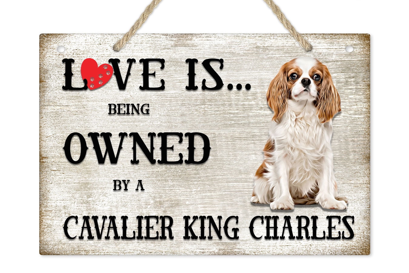 Love is being owned by a Cavalier King Charles Dog Breed Themed Sign ...