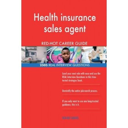 Health insurance sales agent RED-HOT Career Guide; 2505 REAL Interview ...
