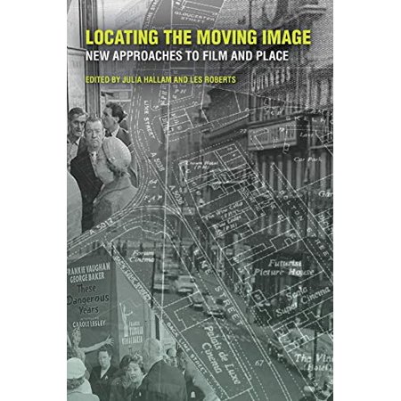 Locating the Moving Image: New Approaches to Film and Place (The ...
