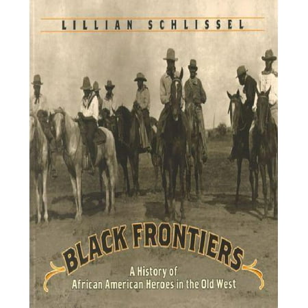 Black Frontiers A History Of African American Heroes In The Old West By ...
