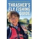 Thrasher's Fly Fishing Guide : An Essential Handbook for All Skill ...