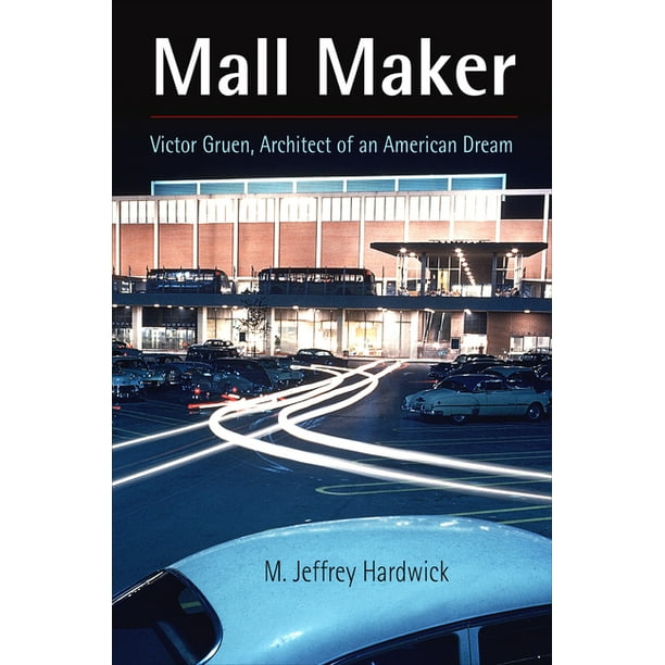 Mall Maker : Victor Gruen, Architect of an American Dream (Paperback ...
