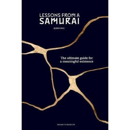 Lessons from a Samurai: The ultimate guide for a meaningful existence ...