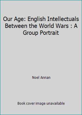 Pre-Owned Our Age: English Intellectuals Between the World Wars : A ...