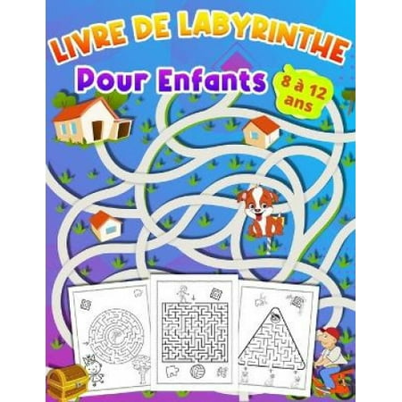 LIVRE DE LABYRINTHE Pour Enfants 8 a 12 ans: Livre d'activites pour les ...