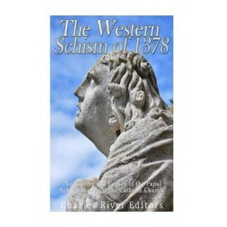 The Western Schism of 1378: The History and Legacy of the Papal Schism ...
