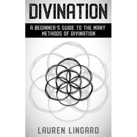 Divination: A Beginner's Guide to the Many Methods of Divination ...