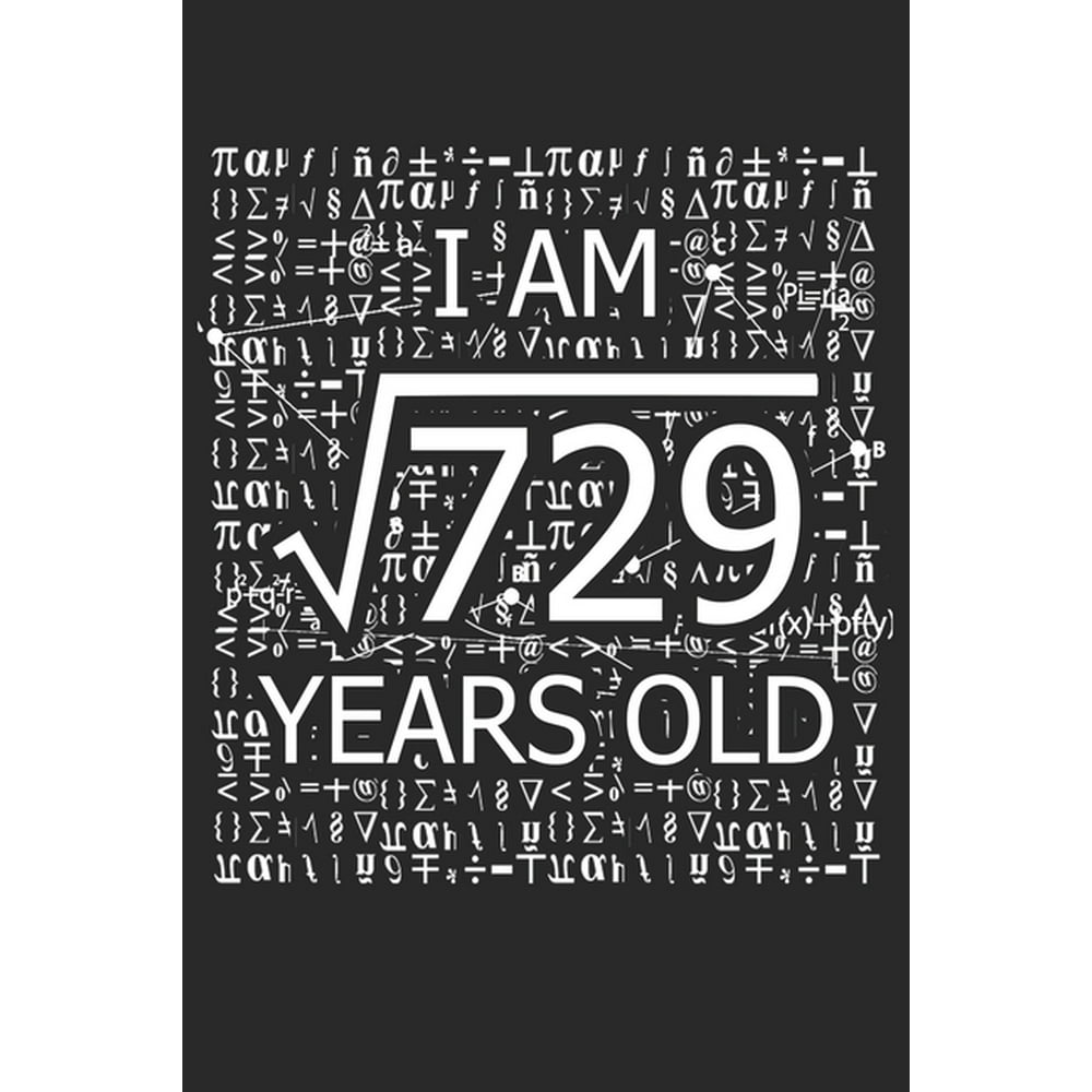 I Am 729 Years Old I Am Square Root Of 729 27 Years Old Math Line i-am-729-years-old-i-am-square-root-of-729-27-years-old-math-line