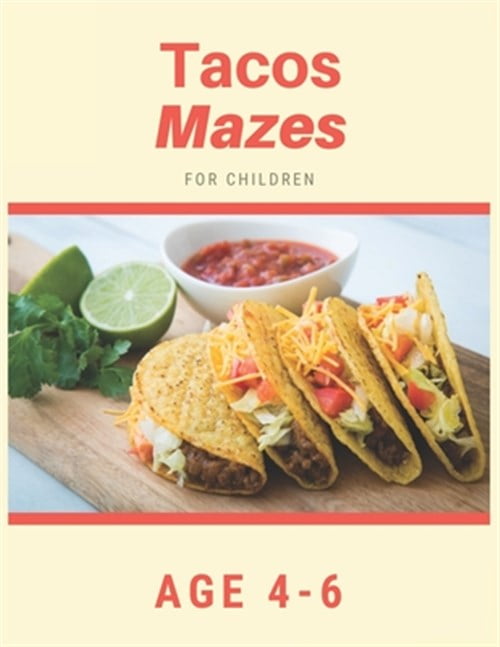 Tacos Mazes For Children Age 4-6 : Mazes book - 81 Pages, Ages 4 to 6 ...
