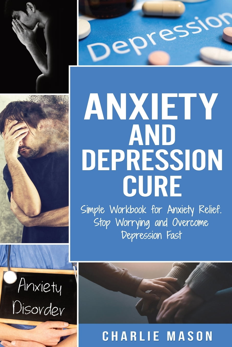 Anxiety And Depression Cure Simple Workbook For Anxiety Relief Stop Anxiety And Depression Cure Simple Workbook For Anxiety Relief Stop