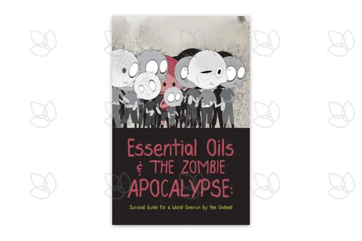 Essential Oils and the Zombie Apocalypse: Survival Guide for a World ...