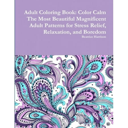 Adult Coloring Book: Color Calm The Most Beautiful Magnificent Adult ...