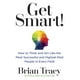 Get Smart! : How to Think and ACT Like the Most Successful and Highest ...