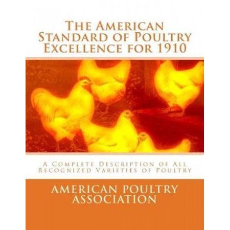 The American Standard of Poultry Excellence for 1910: A Complete ...