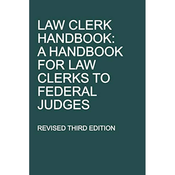 Law Clerk Handbook A Handbook For Law Clerks To Federal Judges