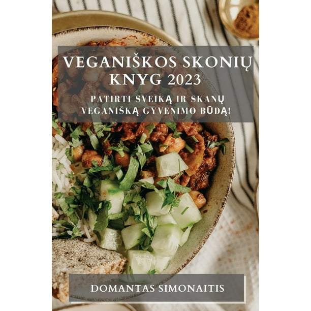 Veganiskos Skonių Knyg 2023 : Patirti Sveiką ir Skanų Veganiską Gyvenimo Būdą! (Paperback ...
