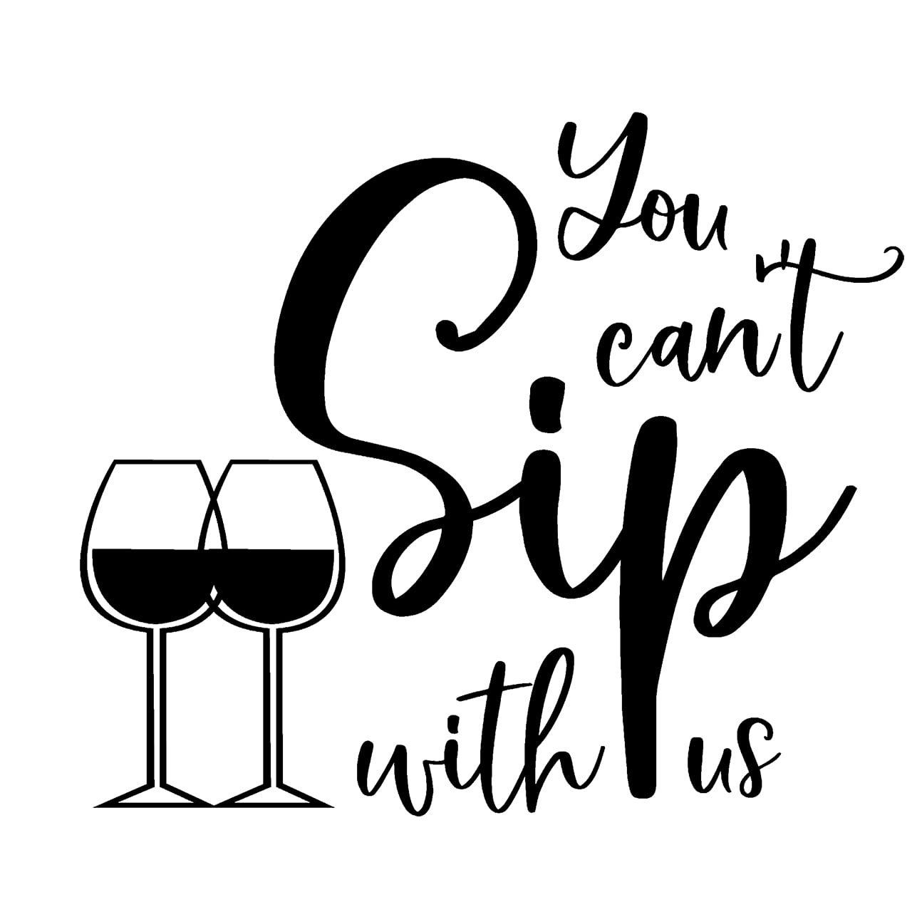 You Cant Sip With Us Wine Glasses Funny Alcohol Drinking Wall Decals ...