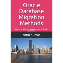 Oracle Database Migration Methods: Learn the different ways to move an Oracle database ...