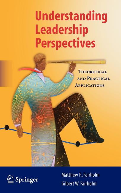 Understanding Leadership Perspectives: Theoretical and Practical ...