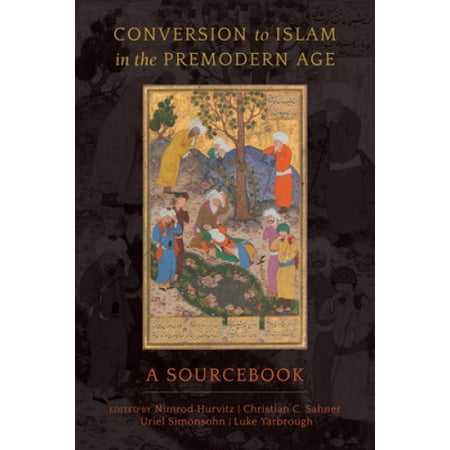 Conversion to Islam in the Premodern Age: A Sourcebook | Walmart Canada