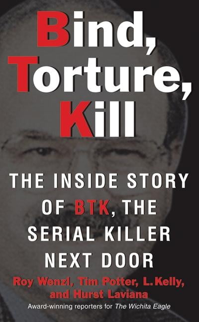 Bind, Torture, Kill : The Inside Story of BTK, the Serial Killer Next ...