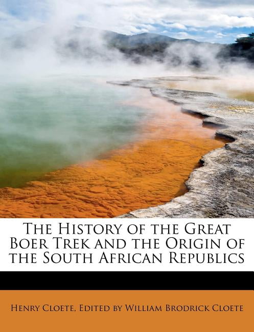 The History of the Great Boer Trek and the Origin of the South African ...