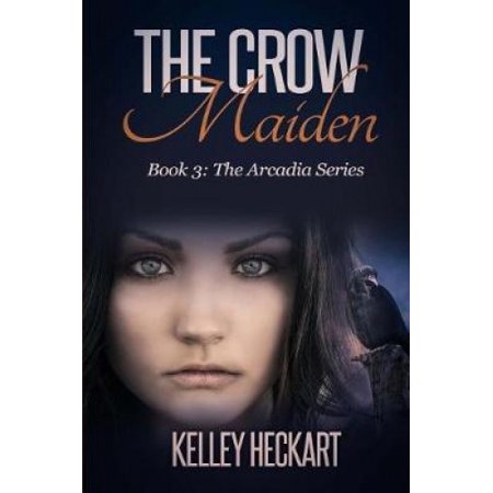The Crow Maiden: Book 3: The Arcadia Series (Arcadia) | Walmart Canada