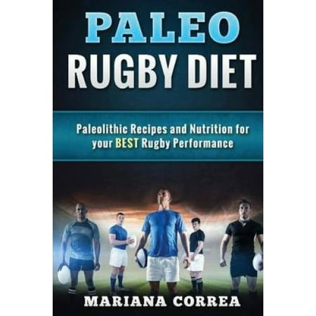 Paleo Rugby Diet: Paleolithic Recipes and Nutrition for Your Best Rugby ...