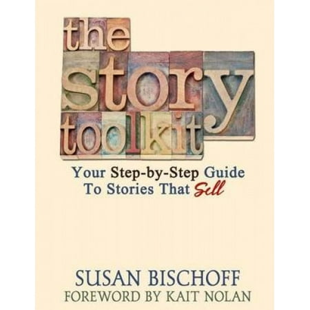 The Story Toolkit: Your Step-By-Step Guide to Stories That Sell ...