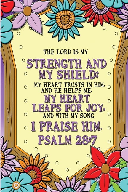 Psalm 28:7 The Lord is my strength and my shield my heart trusts in him ...