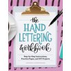 The Hand Lettering Workbook : Step-by-Step Instructions, Practice Pages ...
