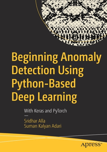 Beginning Anomaly Detection Using Python-Based Deep Learning : With ...