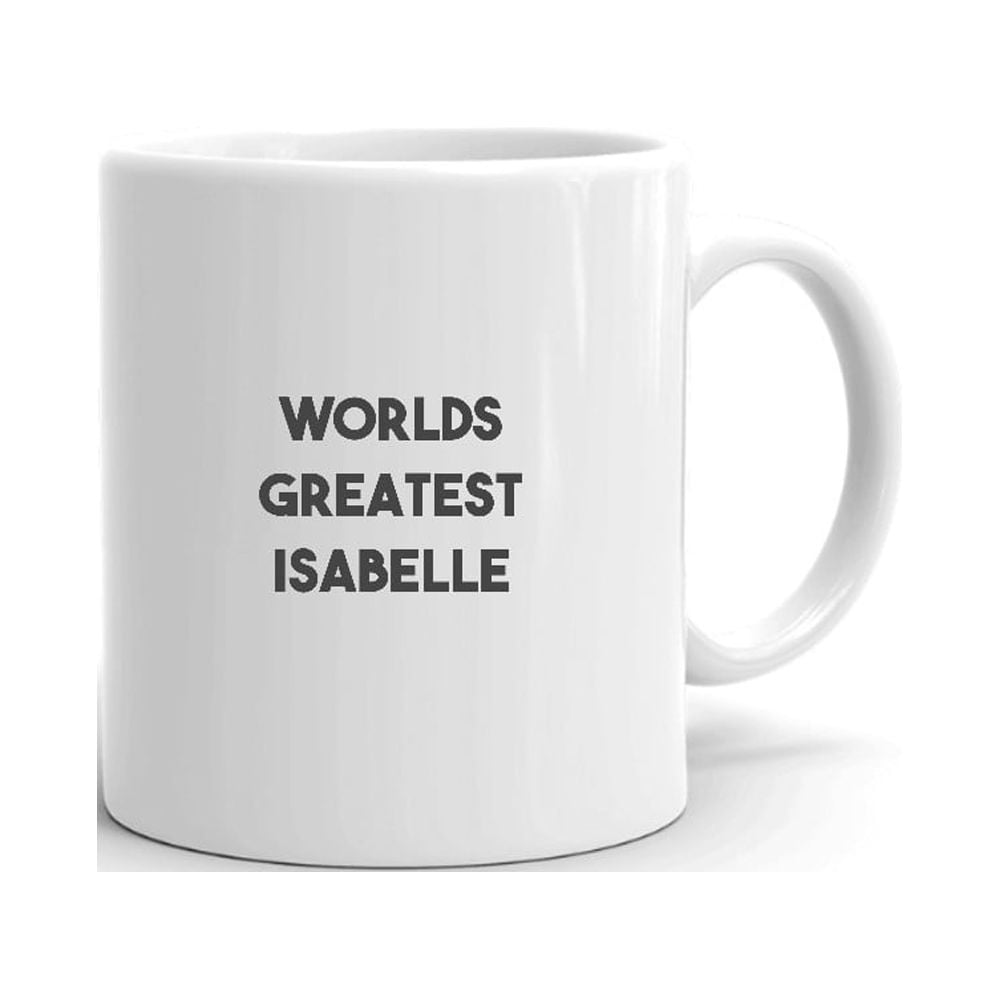 Worlds Greatest Isabelle Ceramic Dishwasher And Microwave Safe Mug ...