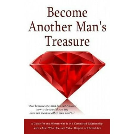Become Another Man's Treasure: Relationship Advice for Women, A Guide ...