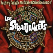Los StraitJackets - Utterly Fantastic And Totally Unbelievable Sounds ...