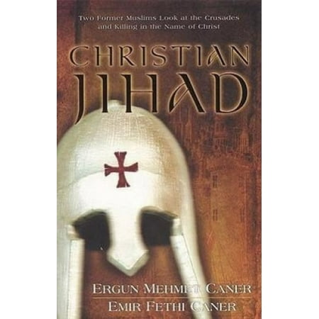 Christian Jihad: Two Former Muslims Look at the Crusades and Killing in ...