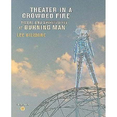 Theater in a Crowded Fire: Ritual and Spirituality at Burning Man ...