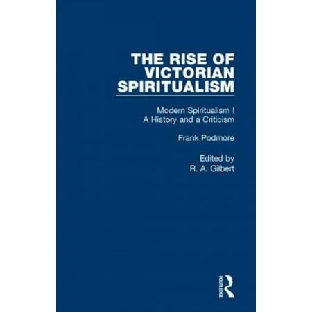 The Rise of Victorian Spiritualism: v. 6: Modern Spiritualism: A ...