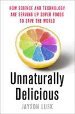 Pre-Owned Unnaturally Delicious: How Science and Technology Are Serving ...