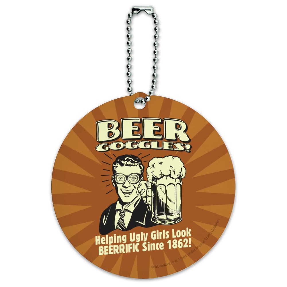 Beer Goggles Helping Ugly Girls Look Beerrific Since 1862 Funny Humor ...